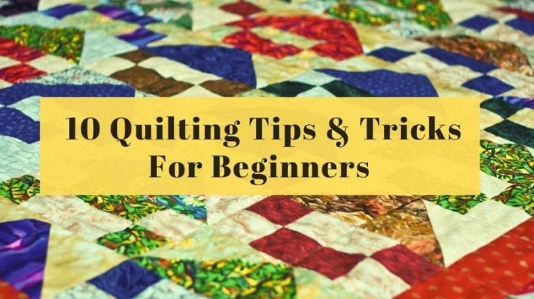 Top 10 Quilting Tips And Tricks Every Quilter Need To Know
