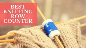 7 Best Knitting Row Counter in 2022: Reviews & Buying Guide